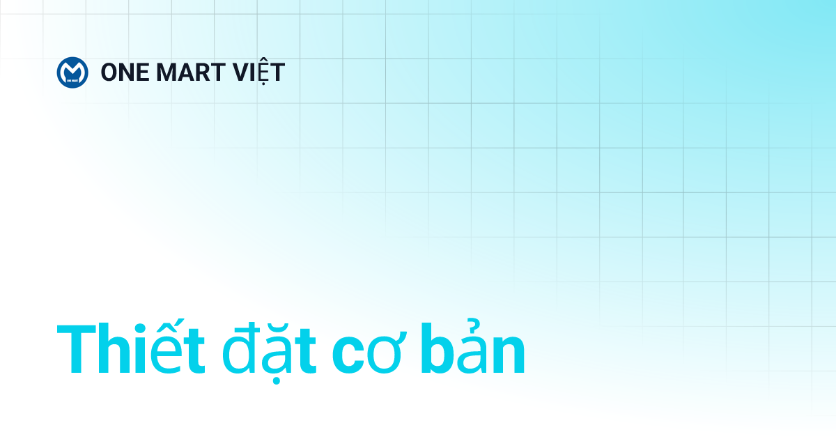 Thiết đặt cơ bản | ONE MART VIỆT
